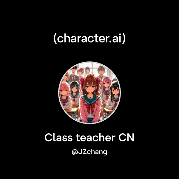 Chat with Class teacher CN | character.ai | Personalized AI for every ...