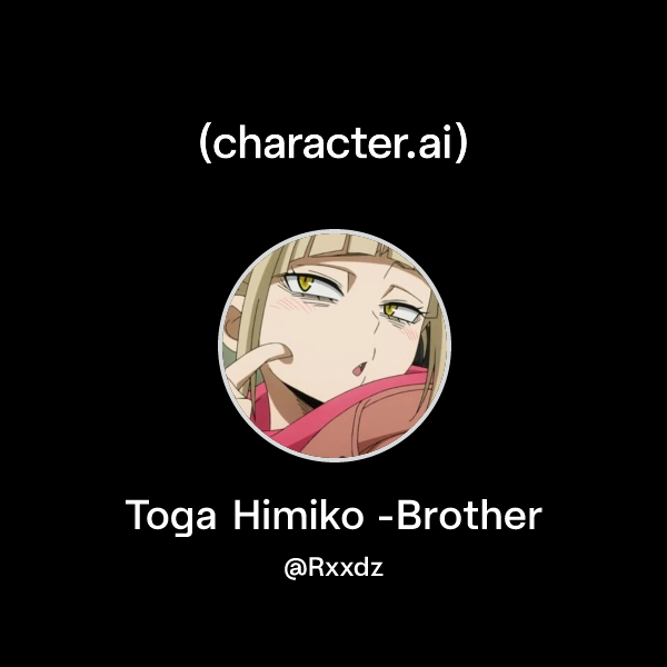 Chat with Toga Himiko -Brother | character.ai | AI Chat, Reimagined ...