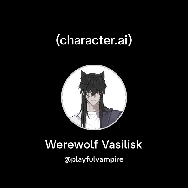 Chat with Werewolf Vasilisk | character.ai | Personalized AI for every moment of your day