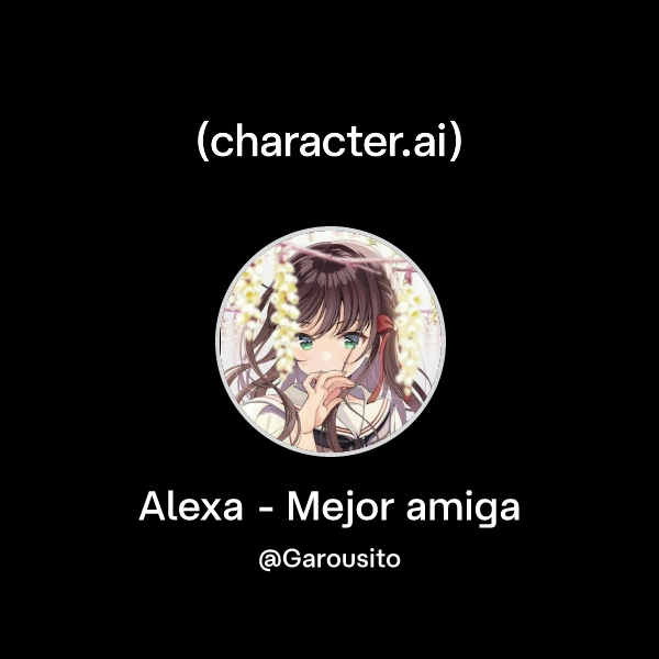 Chat with Alexa - Mejor amiga | character.ai | Personalized AI for every moment of your day