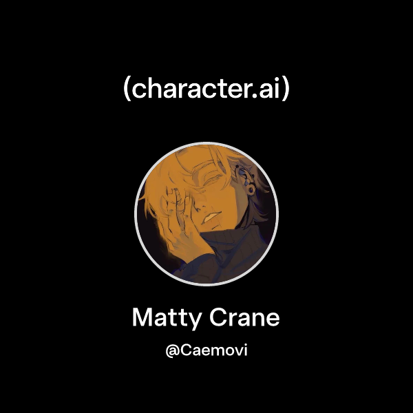 Chat with Matty Crane | character.ai | Personalized AI for every moment of your day