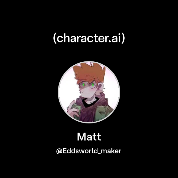 Chat with Matt | character.ai | Personalized AI for every moment of ...