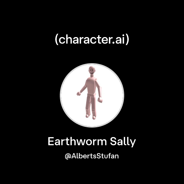 Chat with Earthworm Sally | character.ai | AI Chat, Reimagined–Your Words. Your World.