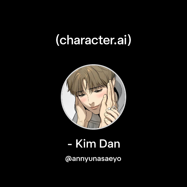 Chat with - Kim Dan | character.ai | Personalized AI for every moment ...