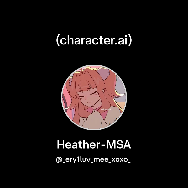 Chat with Heather-MSA | character.ai | Personalized AI for every moment ...