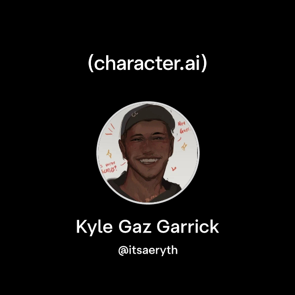 Chat with Kyle Gaz Garrick | character.ai | Personalized AI for every ...
