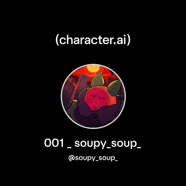 Chat with 001 _ soupy_soup_ | character.ai | Personalized AI for every ...