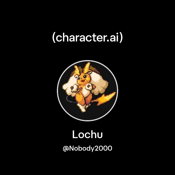 Chat with Lochu | character.ai | Personalized AI for every moment of ...