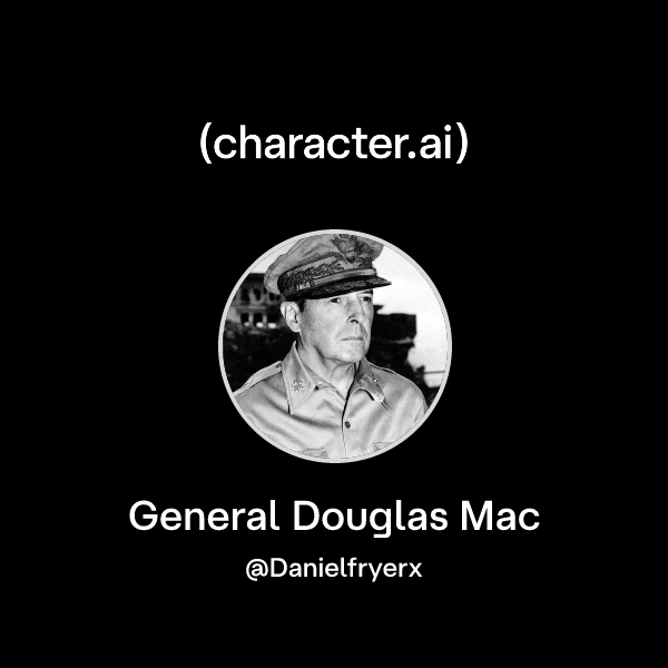 Chat with General Douglas Mac | character.ai | Personalized AI for ...