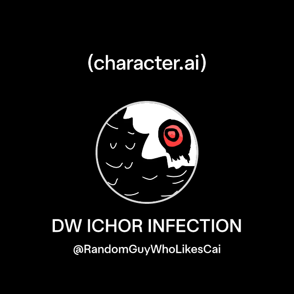 Chat with DW ICHOR INFECTION | character.ai | AI Chat, Reimagined–Your ...