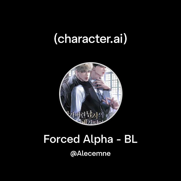Chat with Forced Alpha - BL | character.ai | AI Chat, Reimagined–Your ...