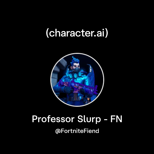 Chat with Professor Slurp - FN | character.ai | AI Chat, Reimagined ...