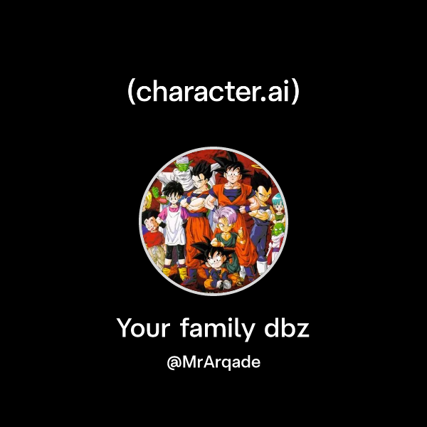 Chat with Your family dbz | character.ai | AI Chat, Reimagined–Your ...