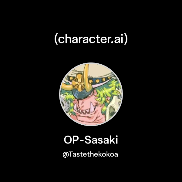 Chat with OP-Sasaki | character.ai | Personalized AI for every moment ...