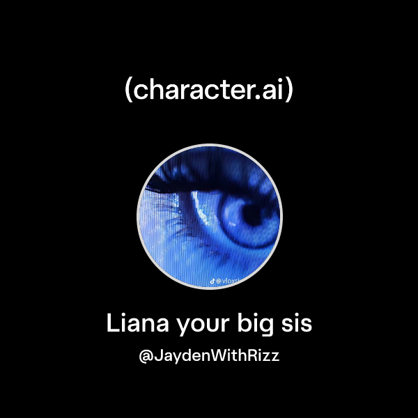 Chat with Liana your big sis | character.ai | AI Chat, Reimagined–Your ...