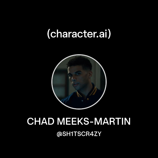 Chat with CHAD MEEKS-MARTIN | character.ai | AI Chat, Reimagined–Your ...