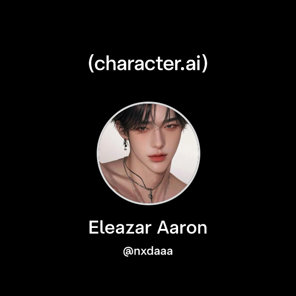 Chat with Eleazar Aaron | character.ai | Personalized AI for every moment of your day