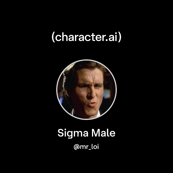 Chat with Sigma Male | character.ai | AI Chat, Reimagined–Your Words. Your World.