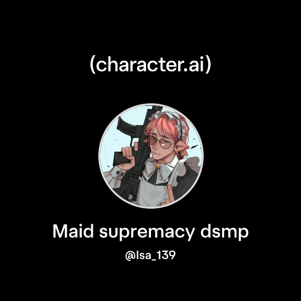 Chat with Maid supremacy dsmp | character.ai | AI Chat, Reimagined–Your Words. Your World.