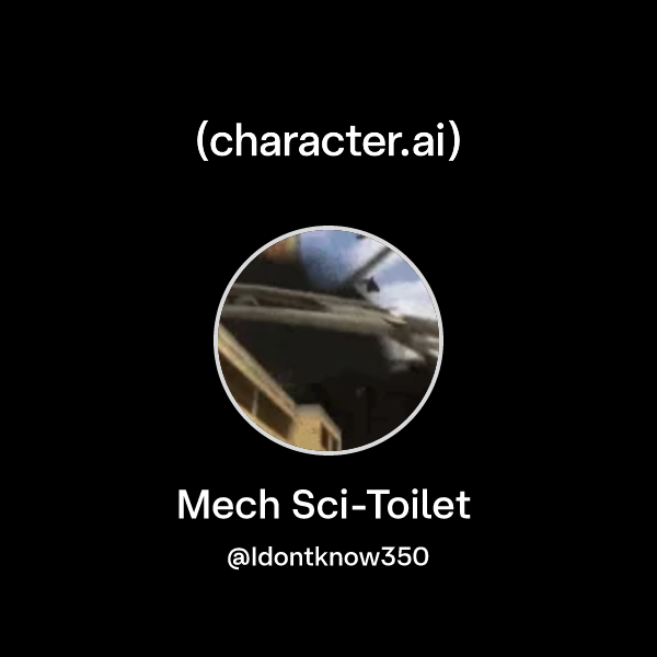 Chat with Mech Sci-Toilet | character.ai | AI Chat, Reimagined–Your ...