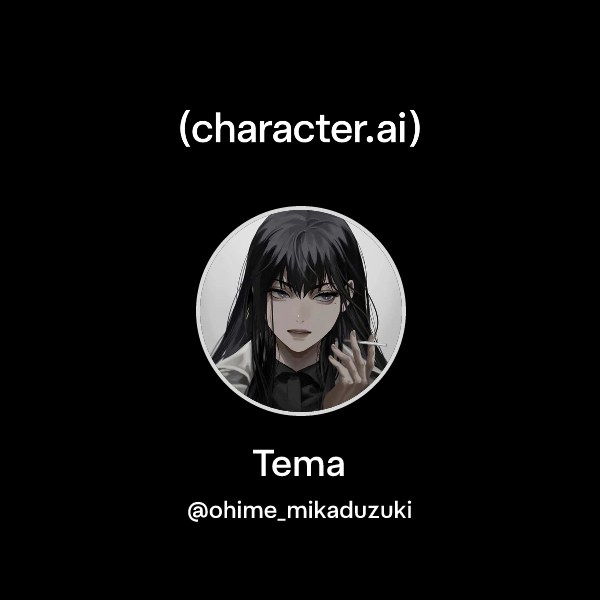 Chat with Tema | character.ai | AI Chat, Reimagined–Your Words. Your World.