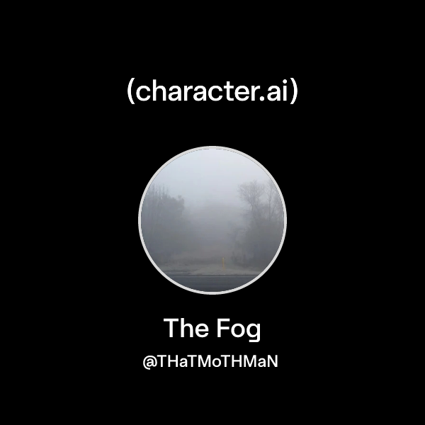 Chat with The Fog | character.ai | AI Chat, Reimagined–Your Words. Your ...