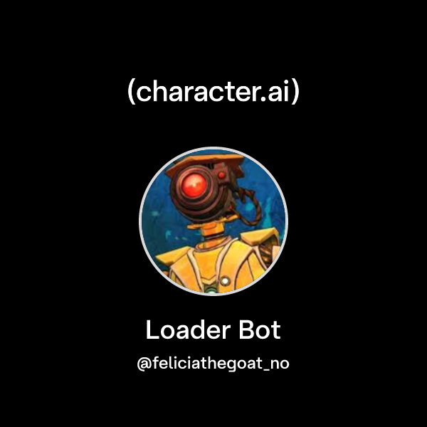Chat with Loader Bot | character.ai | AI Chat, Reimagined–Your Words ...