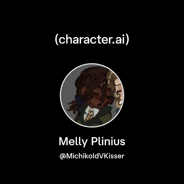 Chat with Melly Plinius | character.ai | AI Chat, Reimagined–Your Words. Your World.