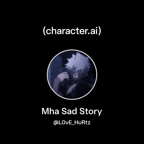 Chat with Mha Sad Story | character.ai | Personalized AI for every ...