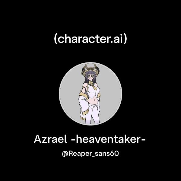 Chat with Azrael -heaventaker- | character.ai | Personalized AI for ...