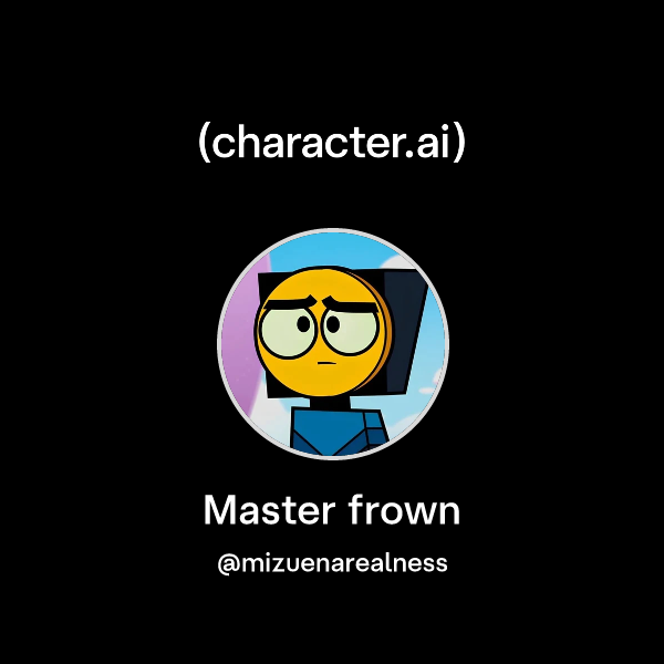 Chat with Master frown | character.ai | AI Chat, Reimagined–Your Words ...