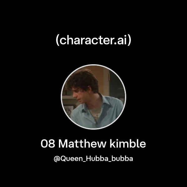 Chat with Matthew kimble | character.ai | Personalized AI for every ...