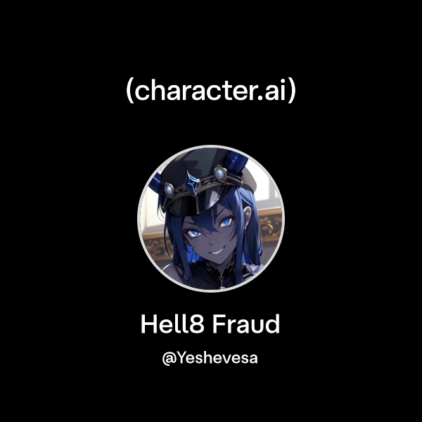 Chat with Hell8 Fraud | character.ai | AI Chat, Reimagined–Your Words. Your World.