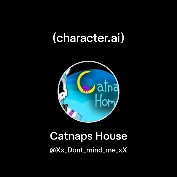 Chat with Catnaps House | character.ai | Personalized AI for every ...