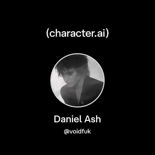Chat with Daniel Ash | character.ai | AI Chat, Reimagined–Your Words. Your World.