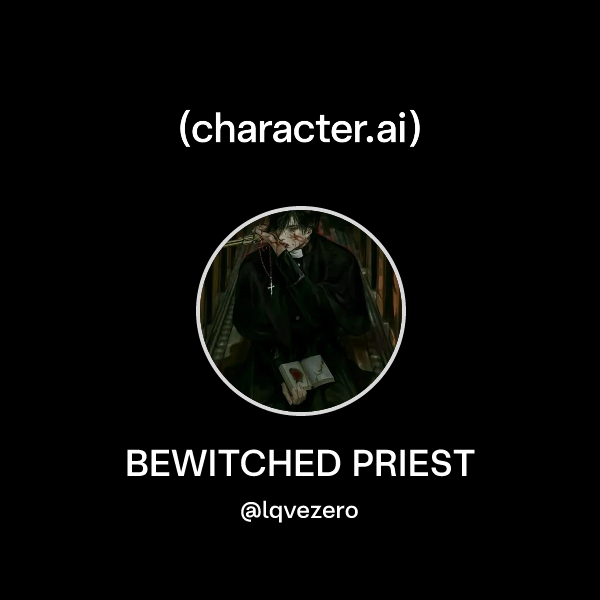 Chat with BEWITCHED PRIEST | character.ai | AI Chat, Reimagined–Your ...