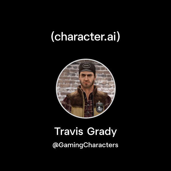 Chat with Travis Grady | character.ai | AI Chat, Reimagined–Your Words ...