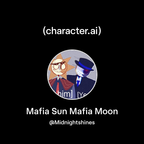 Chat with Mafia Sun Mafia Moon | character.ai | AI Chat, Reimagined ...