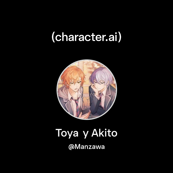 Chat with Toya y Akito | character.ai | Personalized AI for every moment of your day