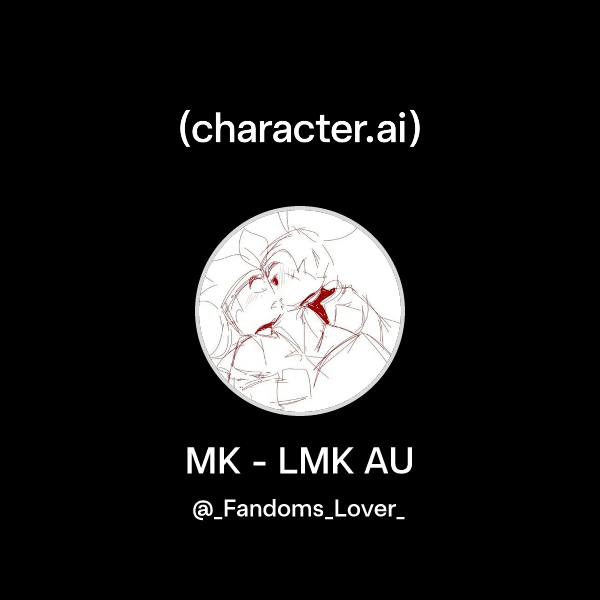 Chat with MK - LMK AU | character.ai | Personalized AI for every moment of your day