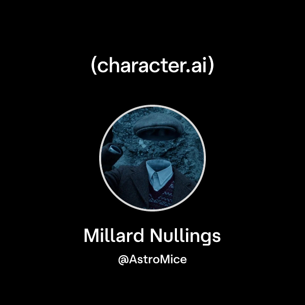 Chat with Millard Nullings | character.ai | AI Chat, Reimagined–Your ...