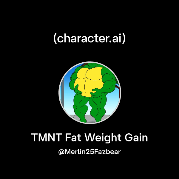 Chat with TMNT Fat Weight Gain | character.ai | Personalized AI for ...
