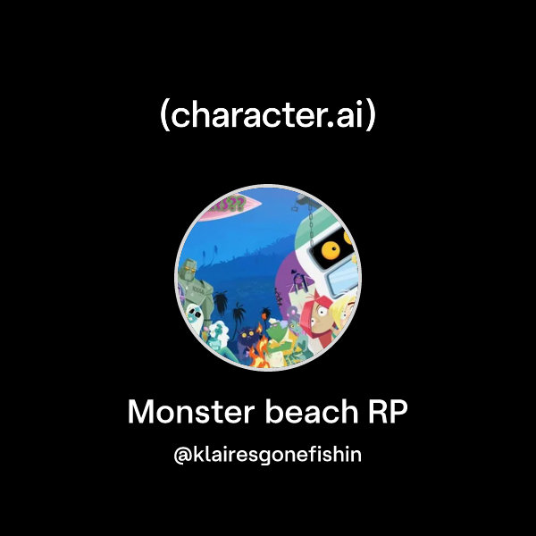 Chat with Monster beach RP | character.ai | Personalized AI for every ...