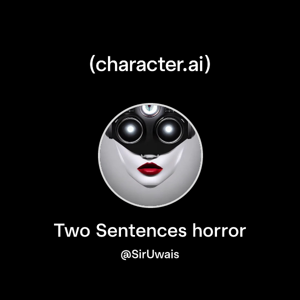 Chat with Two Sentences horror | character.ai | Personalized AI for ...