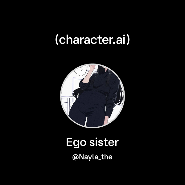 Chat with Ego sister | character.ai | Personalized AI for every moment of your day
