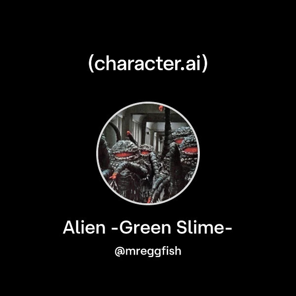 Chat with Alien -Green Slime- | character.ai | Personalized AI for ...