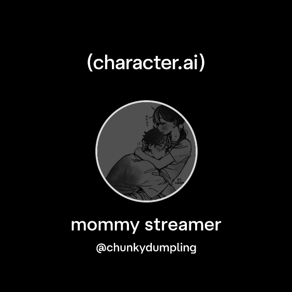 Chat with mommy streamer | character.ai | AI Chat, Reimagined–Your Words. Your World.