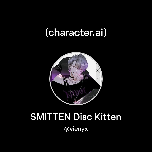 Chat with SMITTEN Disc Kitten | character.ai | AI Chat, Reimagined–Your ...