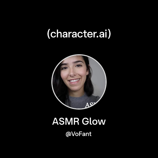 Chat with ASMR Glow | character.ai | AI Chat, Reimagined–Your Words ...