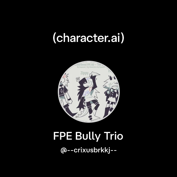 Chat with FPE Bully Trio | character.ai | Personalized AI for every ...